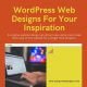 Best WordPress Web Designs For Your Inspiration - 4 Tips for Inspiration